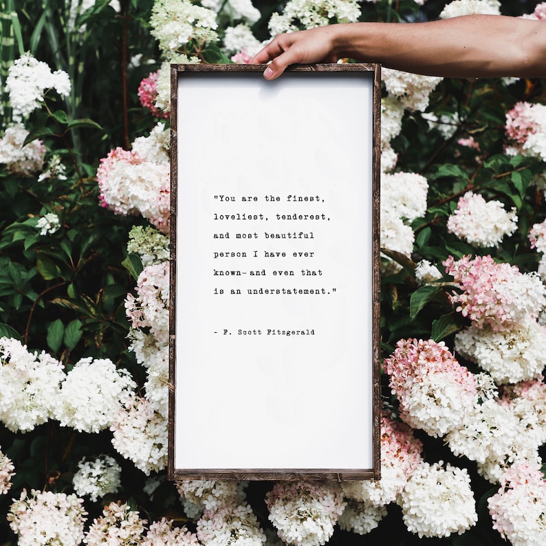 You Are the Finest, Loveliest, Tenderest Framed Wood Sign. F Scott ...