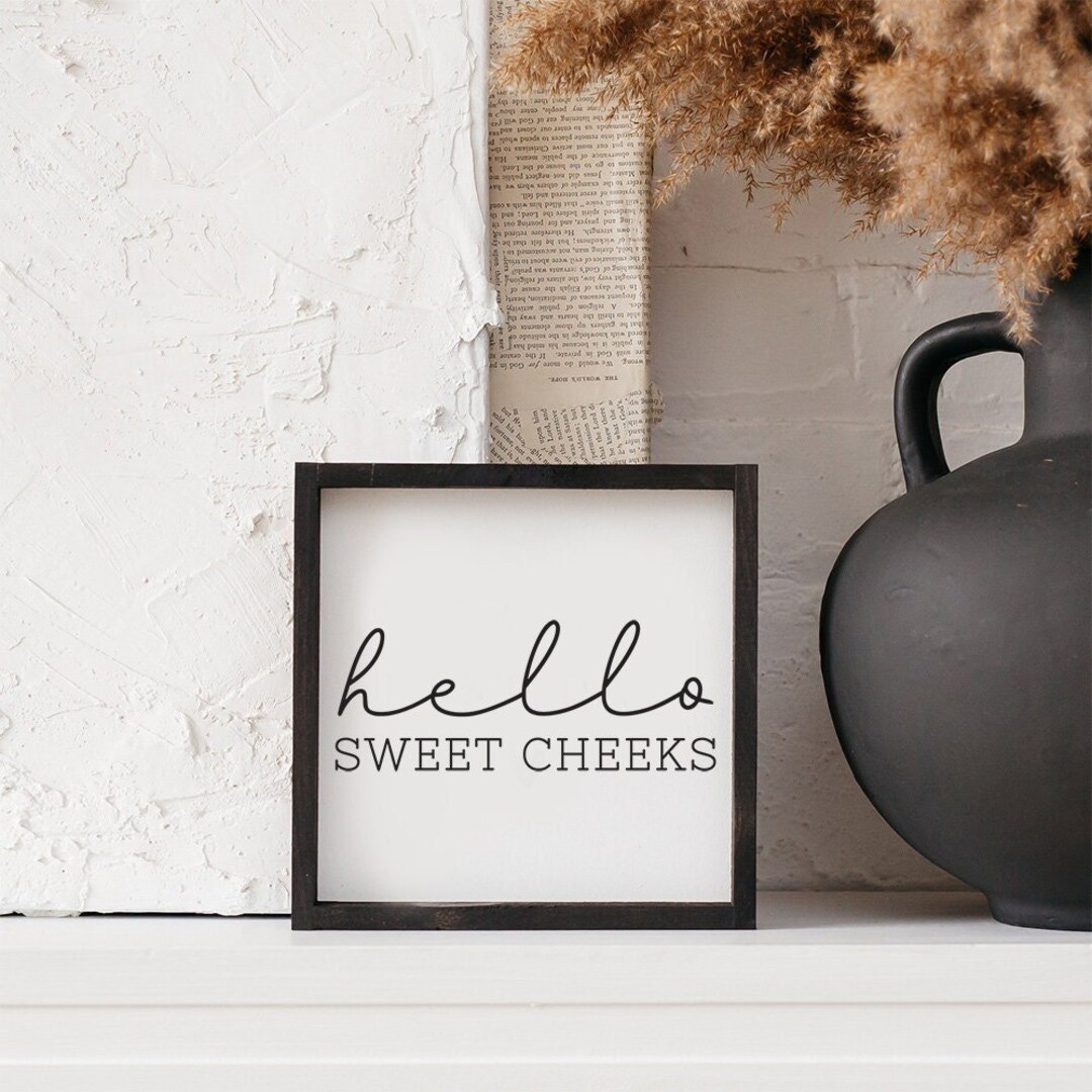 Hello Sweet Cheeks. Hello Sweet Cheeks Wood Sign. Hello Sweet Cheeks ...