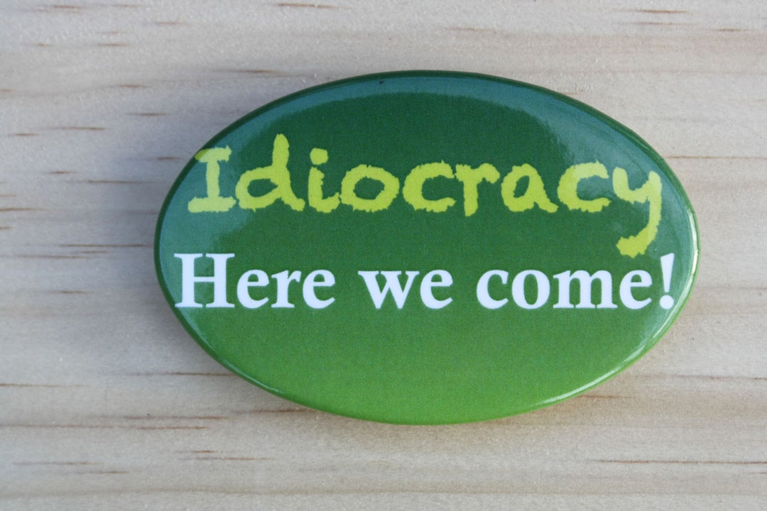 Humorous Idiocracy Button - Etsy