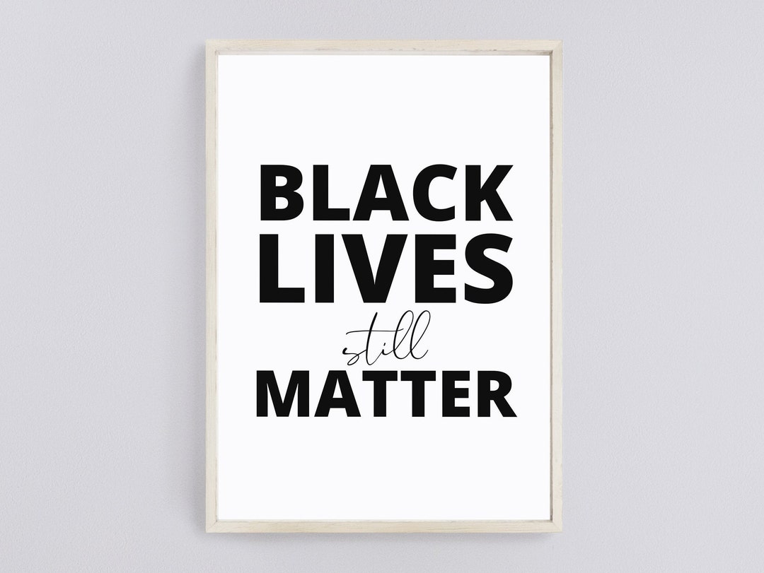 Black Lives Matter Printable Art, Black Lives Still Matter Poster, BLM ...