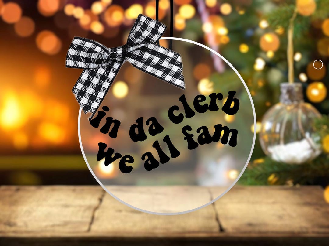 In Da Clerb, We All Fam Ornament 2024 | Christmas Trendy Tiktok - Etsy