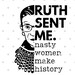 Ruth Sent Me Ruth Bader Ginsburg SVG Notorious RBG Svg Nasty Woman ...