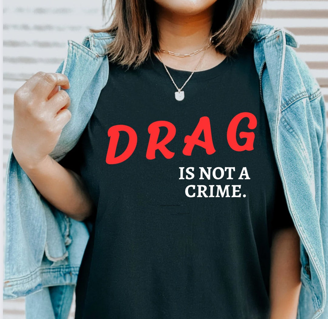 Drag is Not a Crime Drag Queen Shirt LGBT Equal Rights Protest Shirt ...