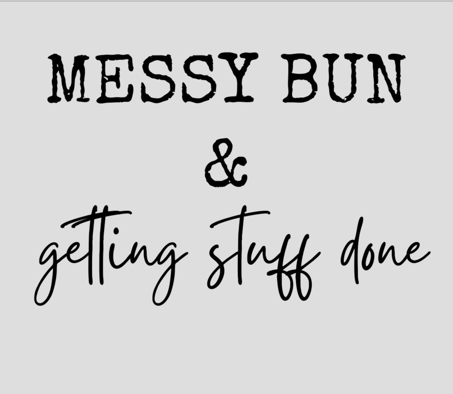 Messy Bun and Getting Stuff Done SVG Cut File Women Empowerment Svg Mom ...