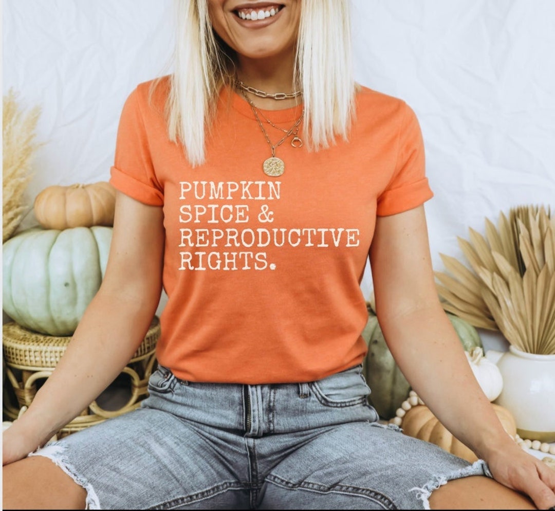 Pro Choice Shirt Pumpkin Spice and Reproductive Rights Feminism Shirt ...