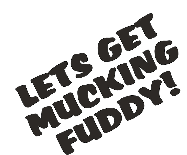 Lets Get Mucking Fuddy 4 X 4 Offroad Quote Motto Sign Logo - Etsy