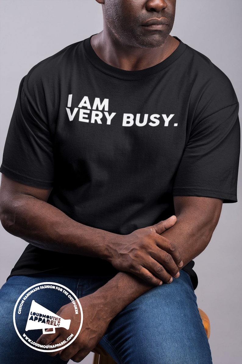 I Am Very Busy Unisex T-shirt Humour Rebel - Etsy