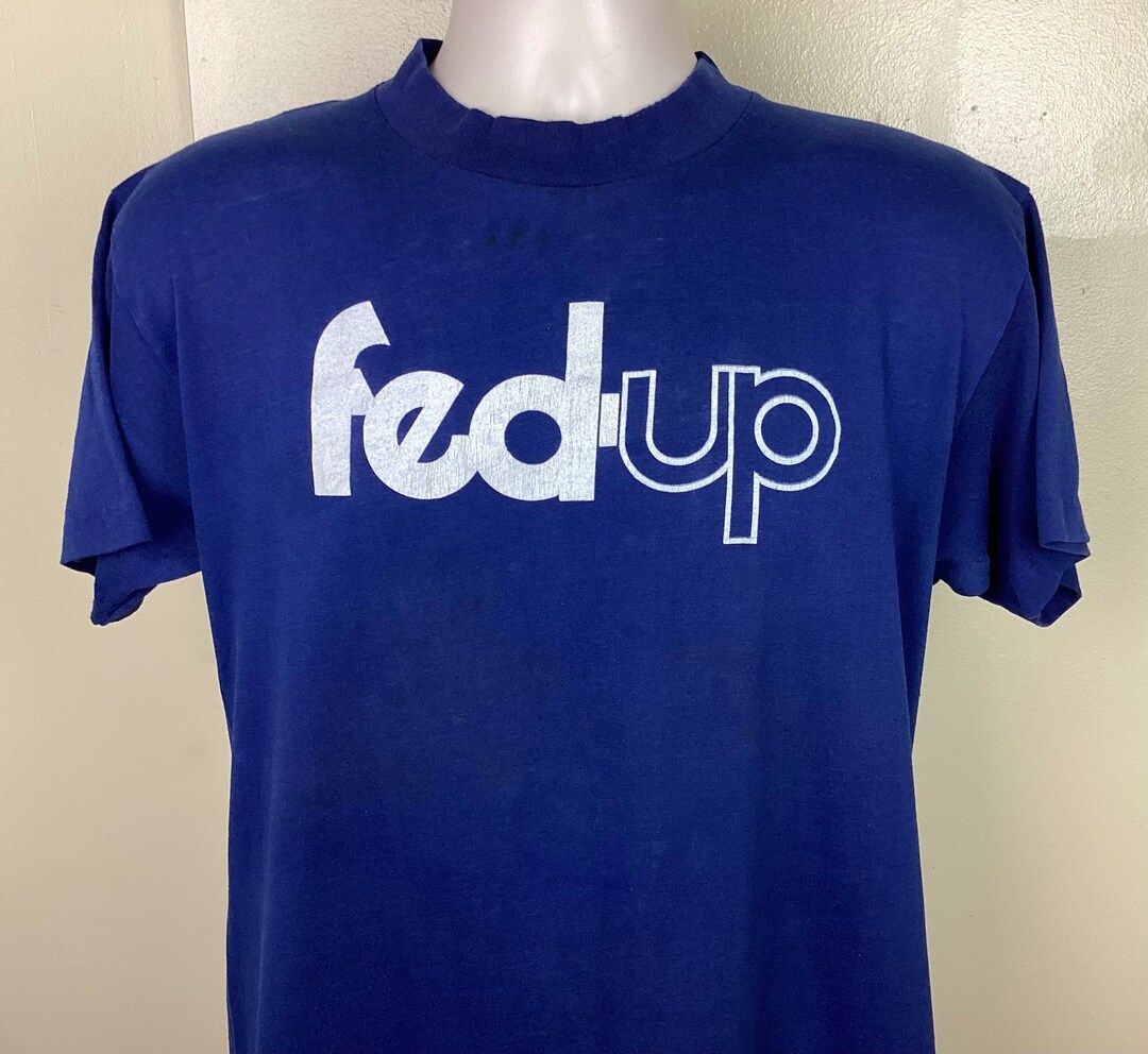 Vtg 70s 80s Fed up T-shirt Blue L Fed Ex Parody Funny Novelty Single ...