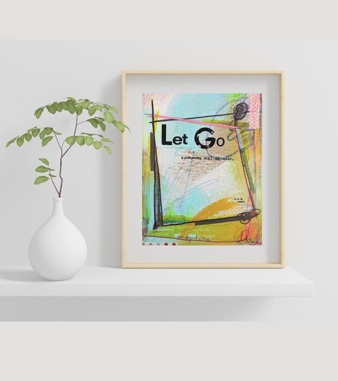 Digital Mixed Media Wall Art, Artwork for Home Studio, Let Go Art Quote ...