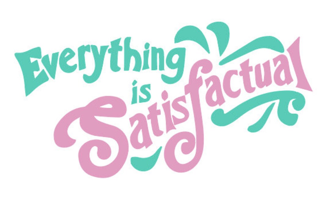 Everything is Satisfactual - Etsy