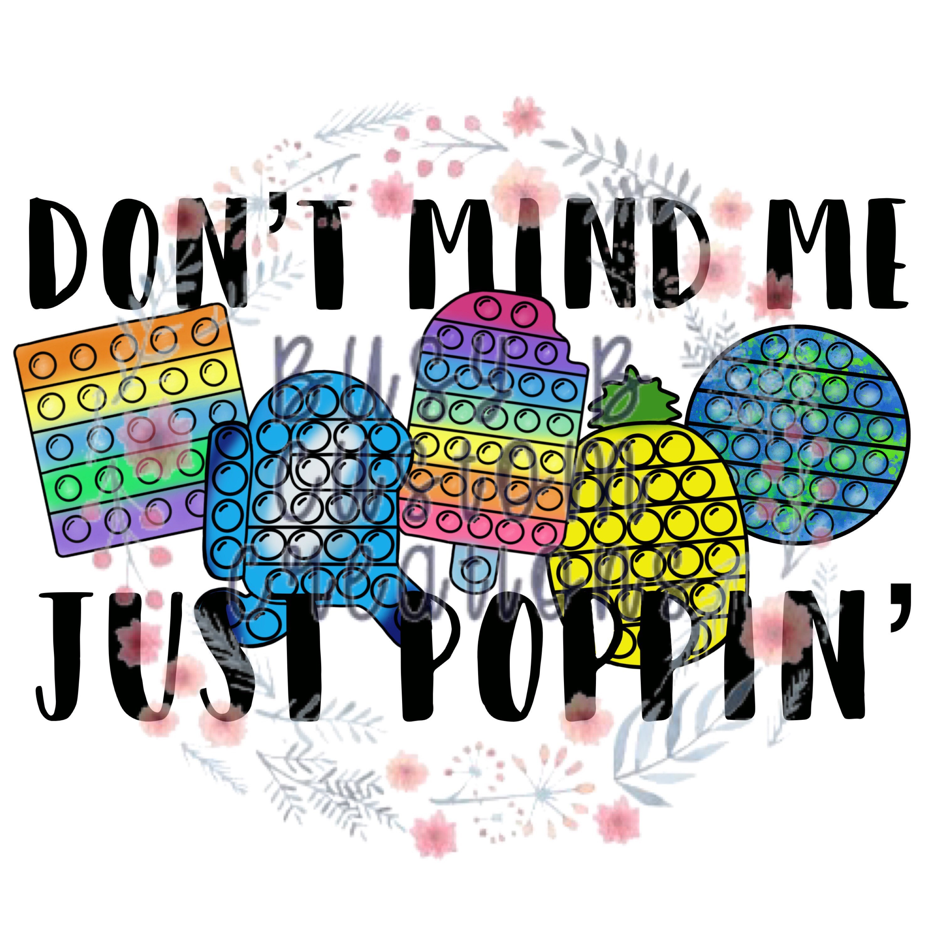 Dont Mind Me Just Poppin Ready To Press Sublimation Etsy