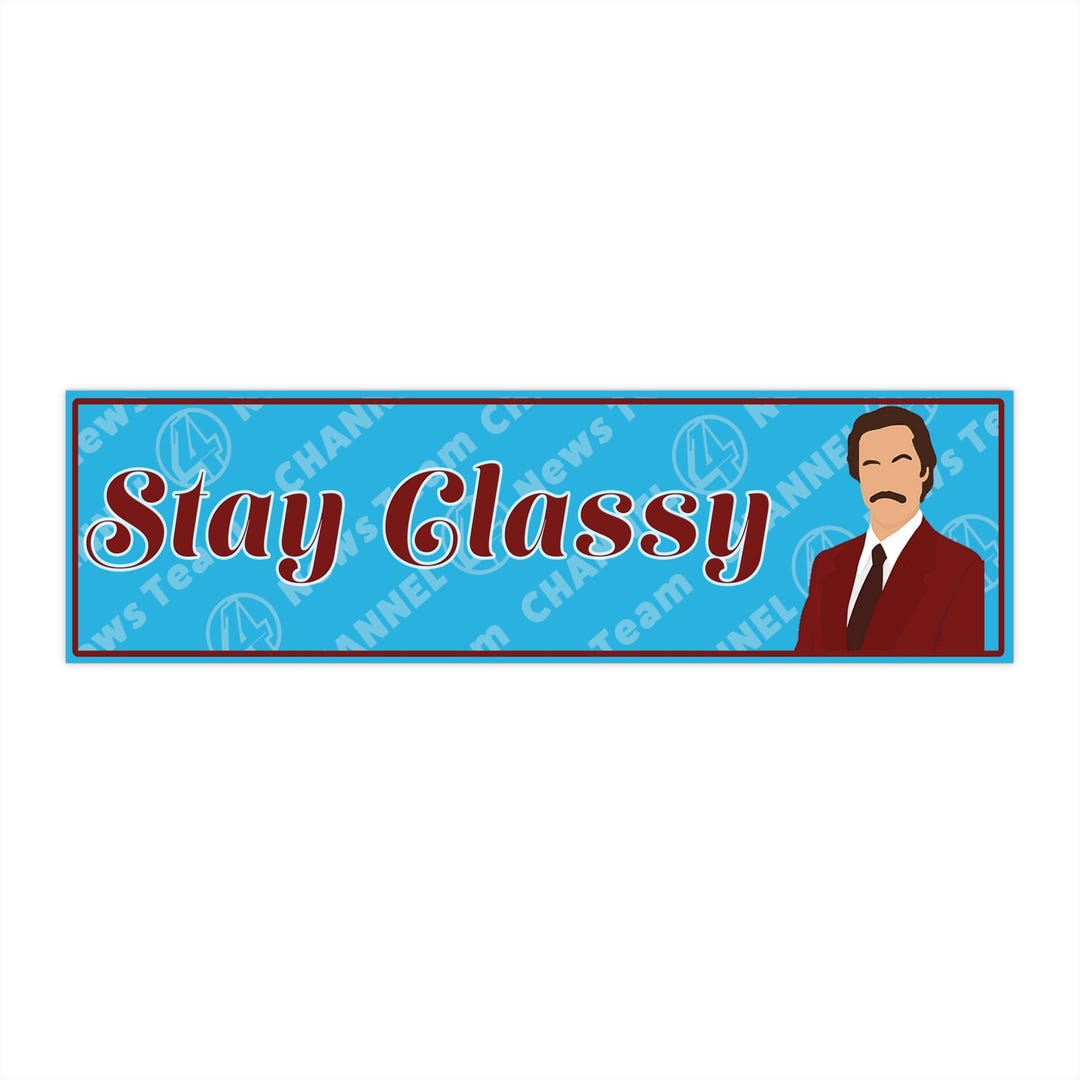Stay Classy Ron Burgundy Bumper Sticker | Anchorman-inspired Vinyl ...
