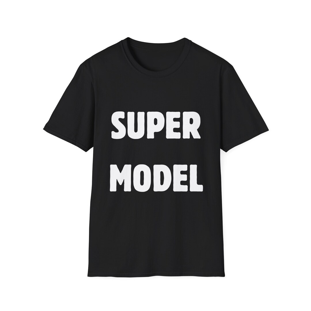 SUPERMODEL Funny T-shirt Unisex Soft-style Cotton Tee Body Confident ...