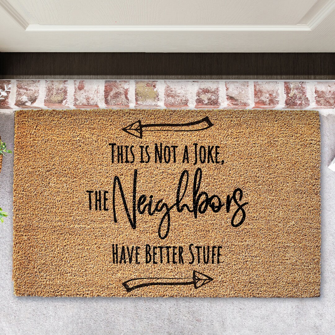 Funny Doormat With the Neighbors Have Better Stuff | Coir Door Mat ...