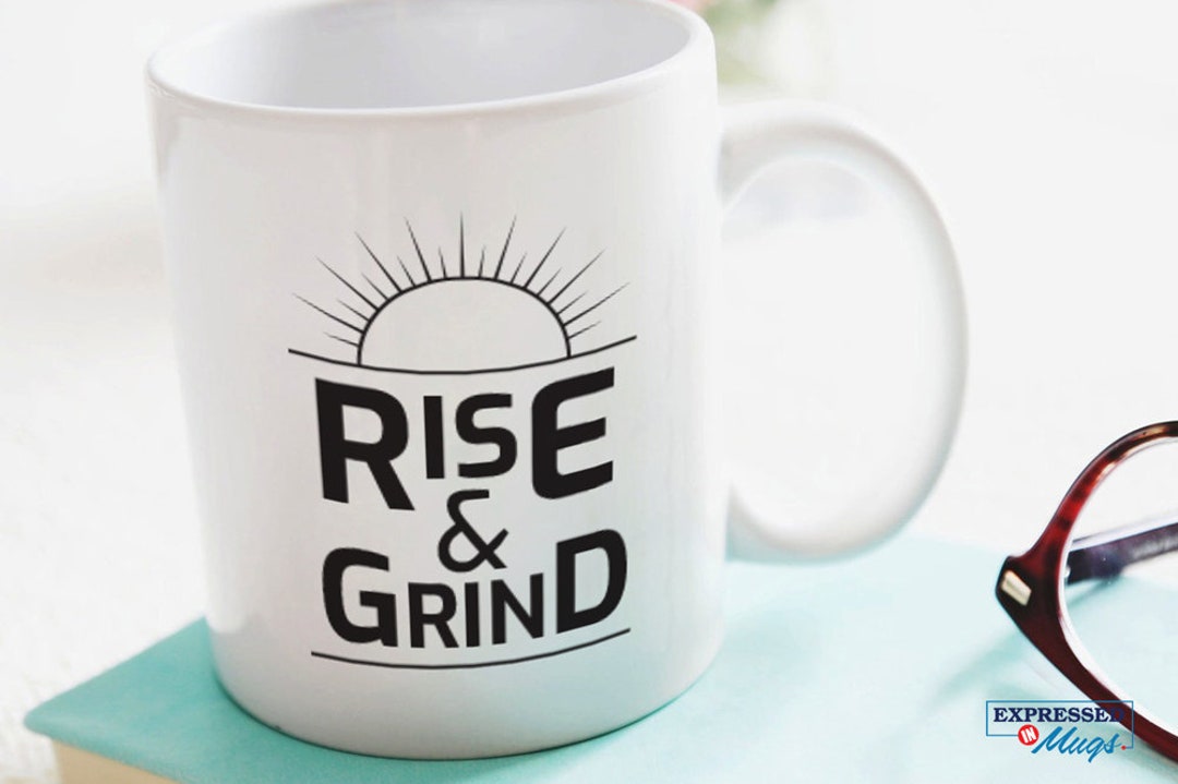 Morning Inspiration - Rise & Grind - Mugs With Sayings - Funny Coffee ...