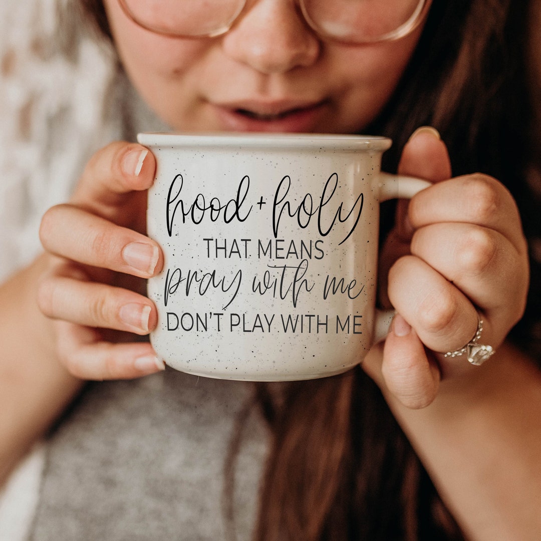 Hood and Holy Means Pray With Me, Don't Play With Me Mugs, Funny ...