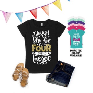 Though She Be but FOUR She is Fierce 4th Birthday Shirt FOUR Year Old ...