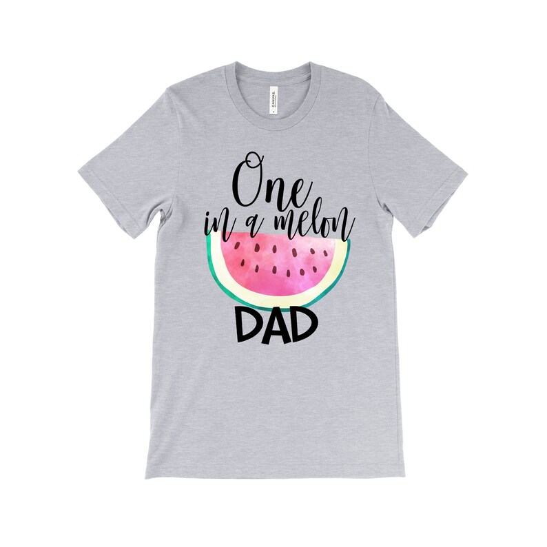 One in a Melon Dad Shirts - Unisex Adult Shirt - Birthday Shirt for Dad ...