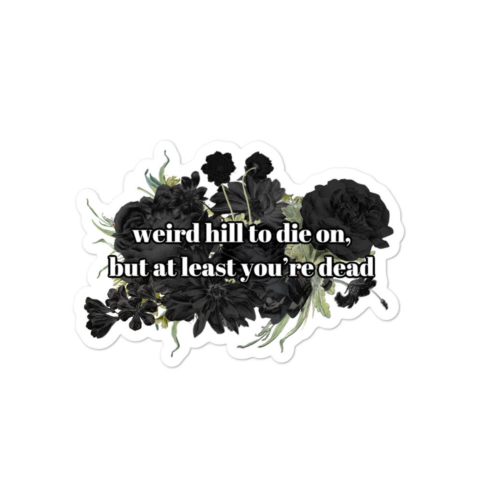 Goth Weird hill to die on sticker Funny Meme Sticker Funny | Etsy