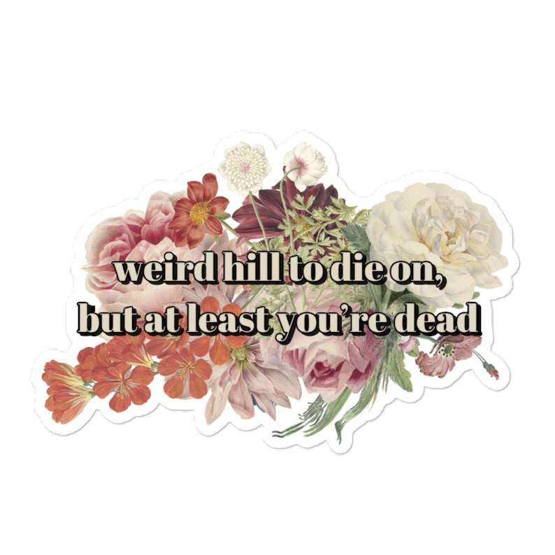 Weird Hill to Die on Sticker: Funny Meme, Vintage Floral - Etsy