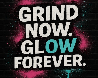 Grind Now Glow Forever Graffiti Art Print – Motivational Wall Decor ...