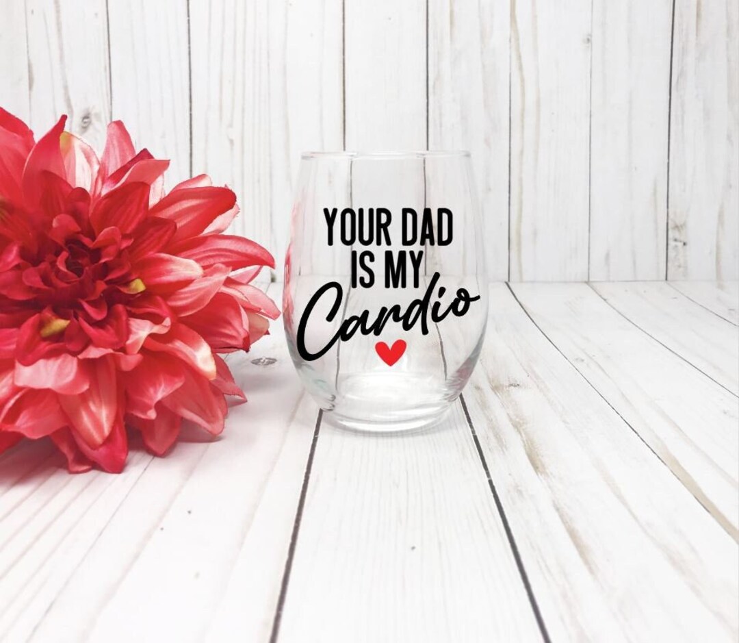 Your Dad is My Cardio, Funny Wine Glass, Adult Humor Gift, Gift for Her ...