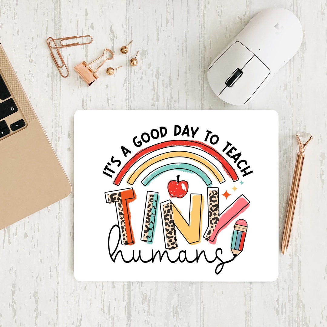 Its A Good Day to Teach Tiny Humans Mousepad, Cheap Teacher Gift ...