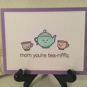 Mother's Day Card "mom You're Tea-riffic" - Happy Mothers Day Card ...