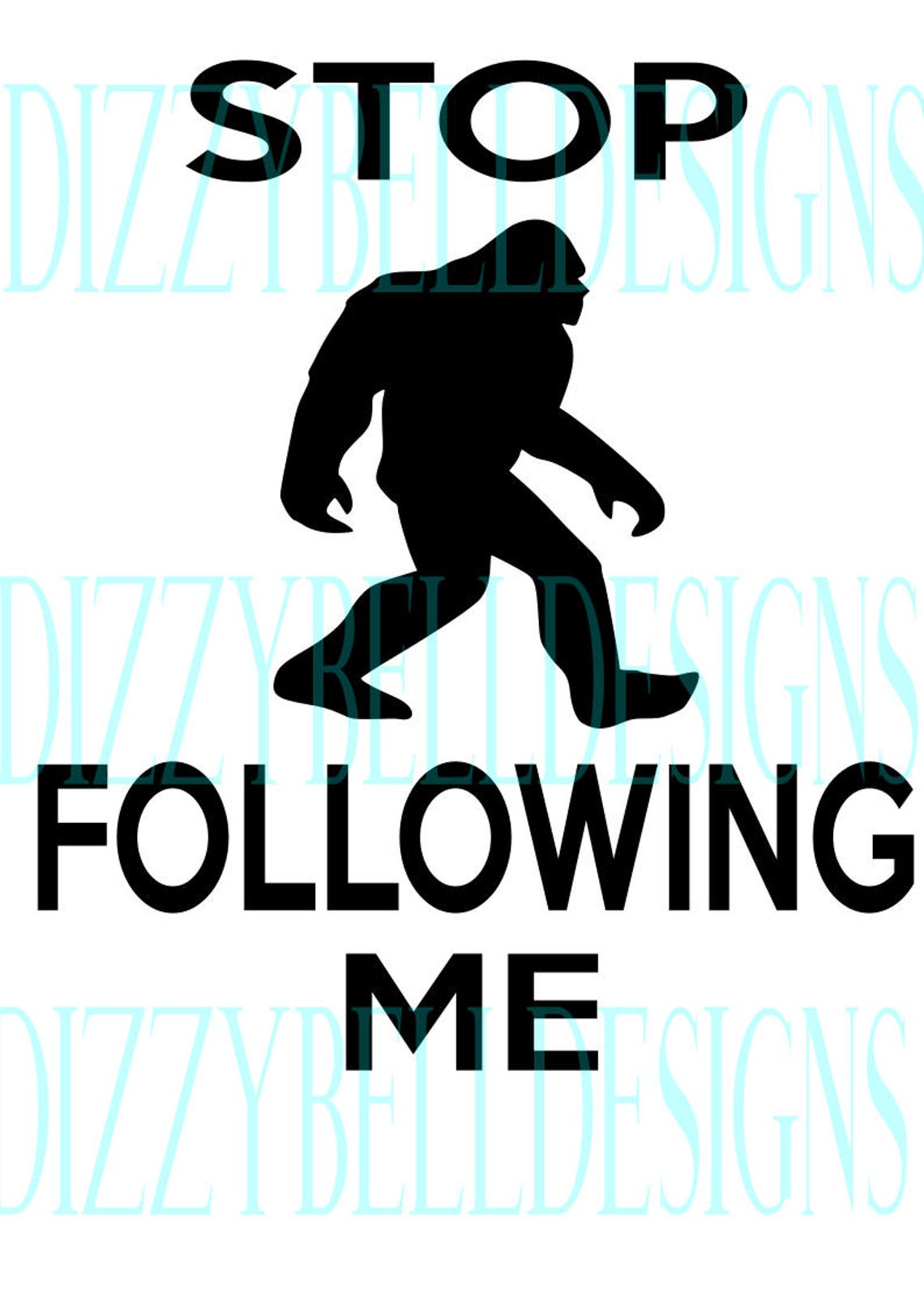 Sasquatch Bigfoot Stop Following Me File Pnw, Digital Instant Download ...