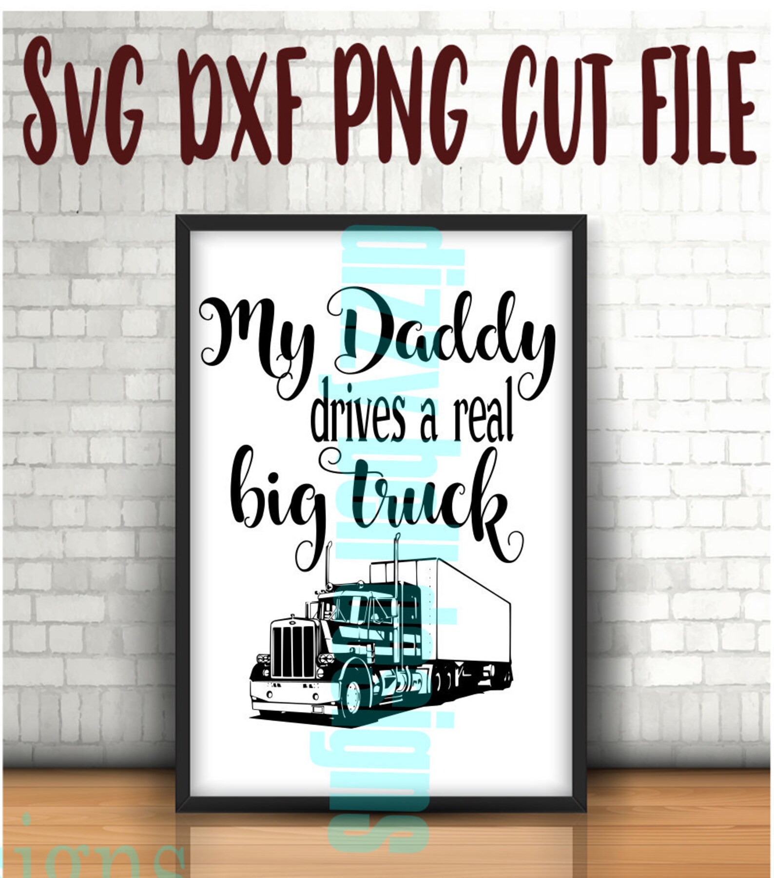 My Daddy Drives A Real Big Truck Semi Truck Big Rig Instant | Etsy