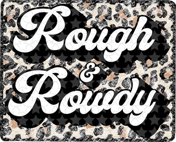 Sublimation & htv transfers Rough and Rowdy | Etsy