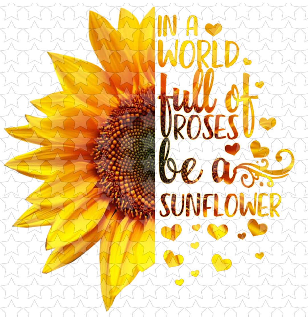 11457 in a World Full of Roses, Be a Sunflower - Etsy