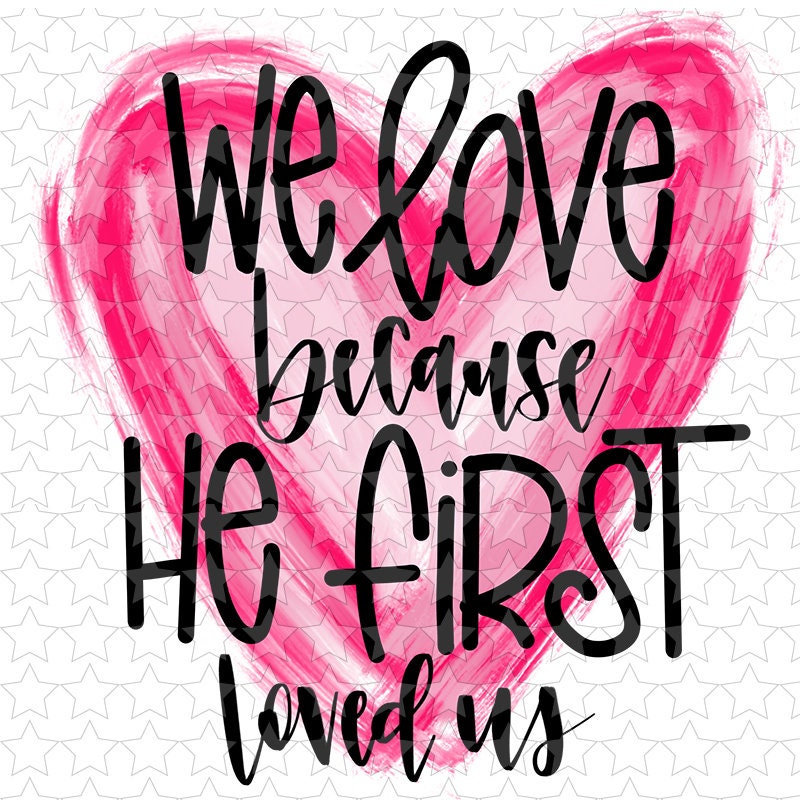 11180 We Love Because He First Loved Us - Etsy