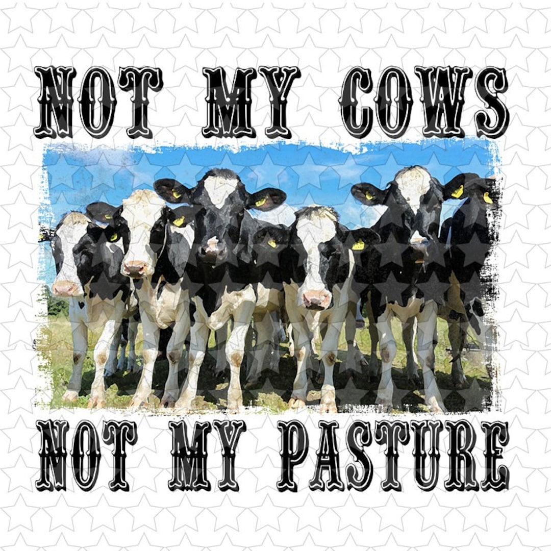 0526 No My Cows Not My Pasture - Etsy