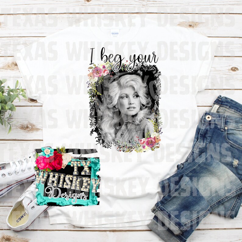 I Beg Your Parton, Dolly Design, Sublimation, Heat Transfer, Western ...