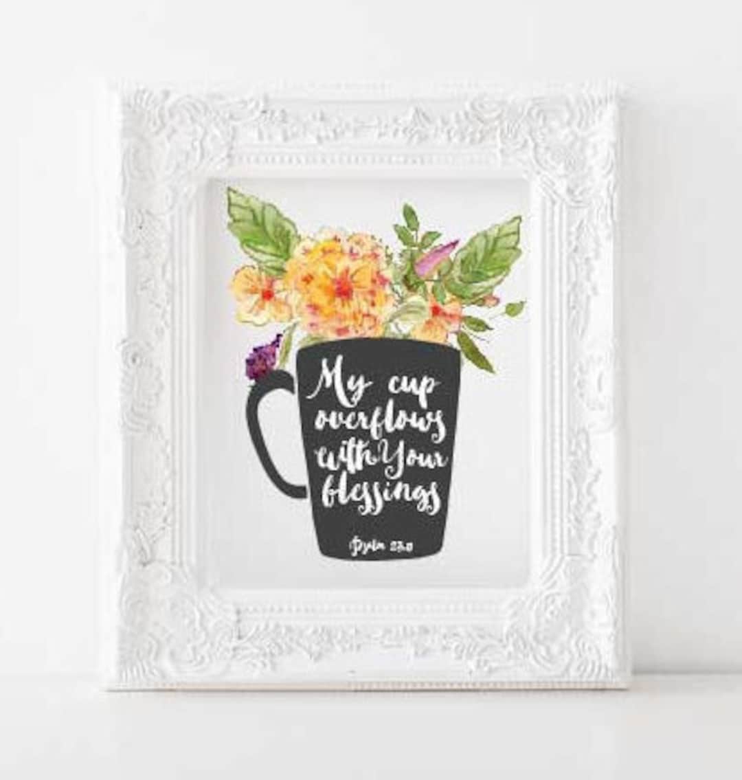 Psalm 23:5 Print, My Cup Overflows With Your Blessings Printable, Psalm ...