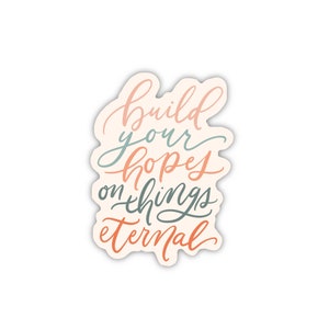Build Your Hopes on Things Eternal Sticker, Lettering Sticker, Hand ...
