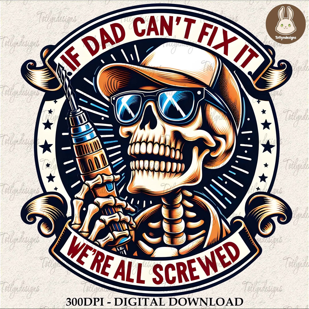 If Dad Can't Fix It Png, We're All Screwed Png, Mr Fix It All Png, Dad ...