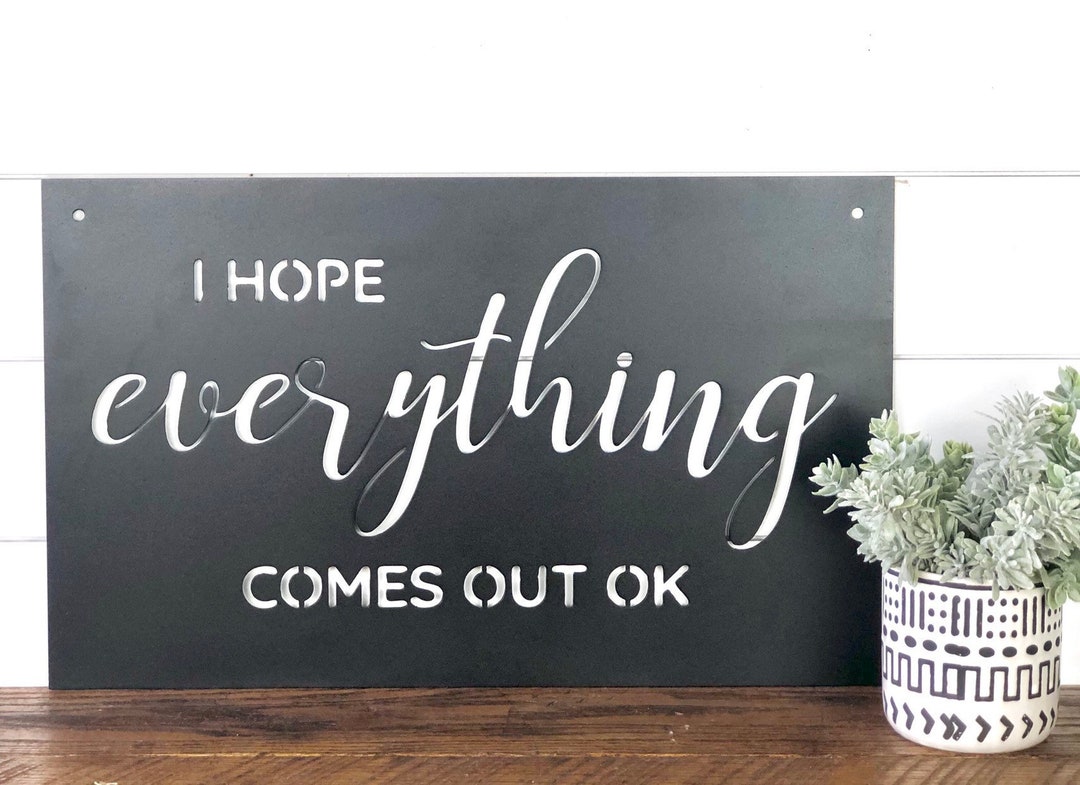 Hope Everything Comes Out Ok Funny Bathroom Sign Farmhouse Metal Sign ...