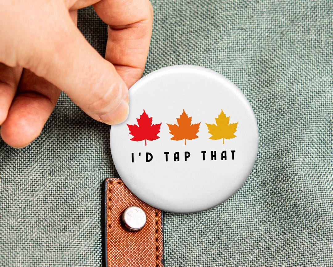 Funny Maple Syrup Tapping Pin Button I'd Tap That Maple Tree Sap Tap ...
