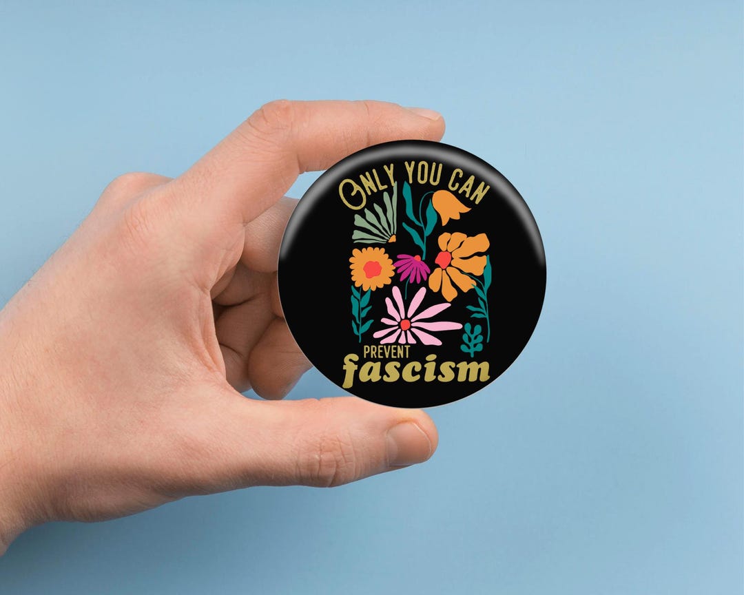 Wildflower Anti Fascism Button Pin, Only You Can Prevent Fascism Badge ...