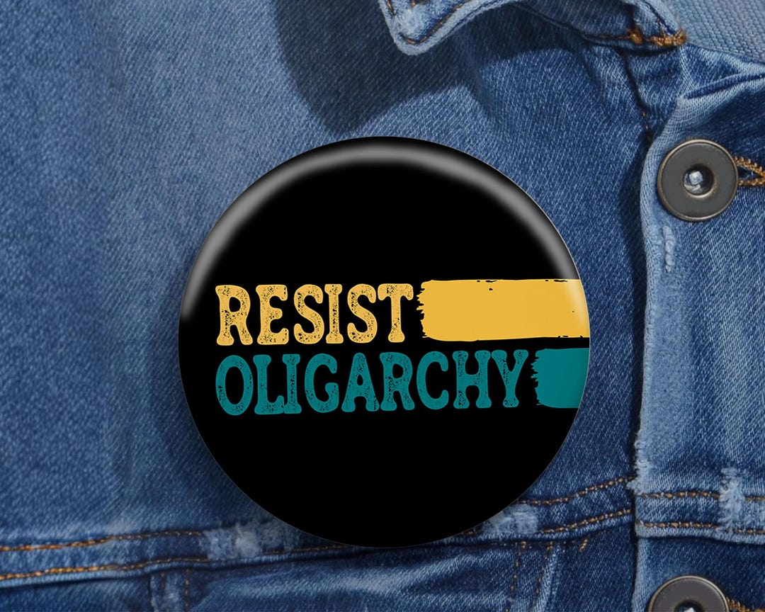 Resist Oligarchy Button, Anti-oligarchy Button, DEI Protest Pin, Women ...