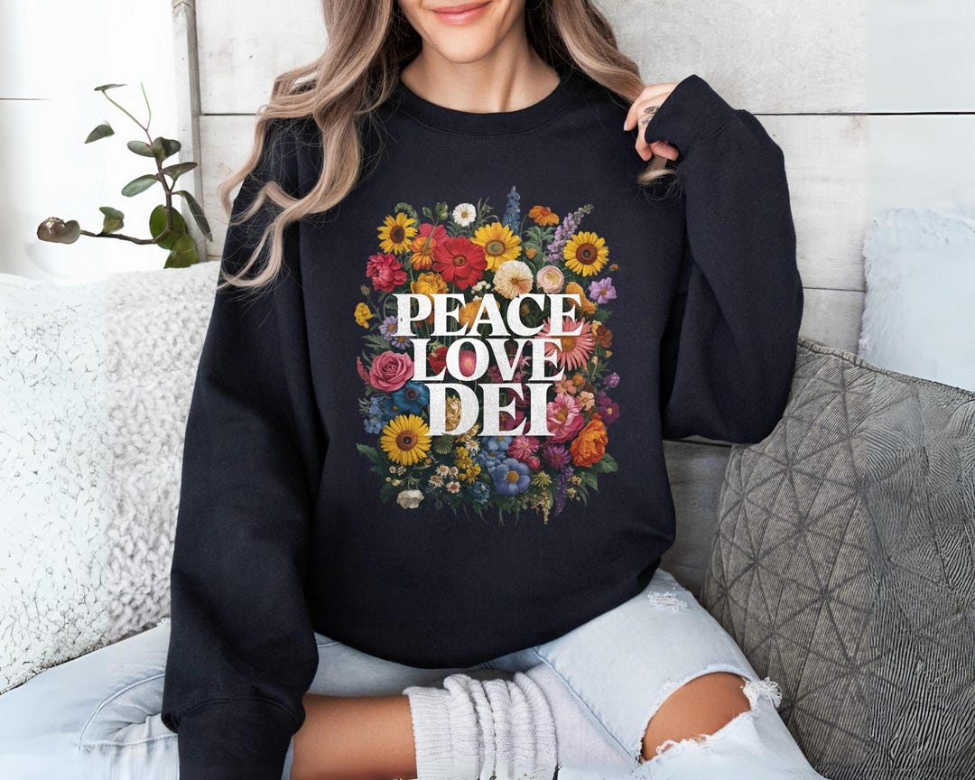 Peace Love DEI Shirt, Social Justice Feminist Sweatshirt, Diversity ...