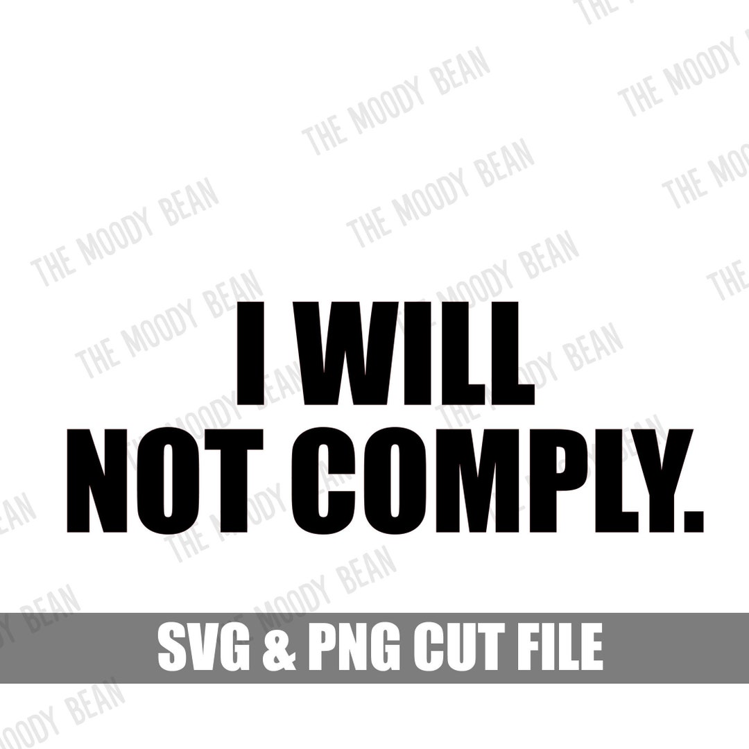I WILL NOT COMPLY // Anti Mask // Anti Mandate // Silhouette Cricut Svg ...