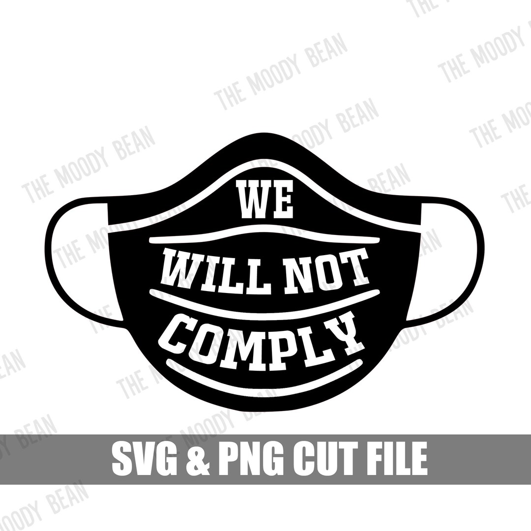 We WILL NOT COMPLY // Anti Mask // Anti Mandate // Silhouette Cricut ...