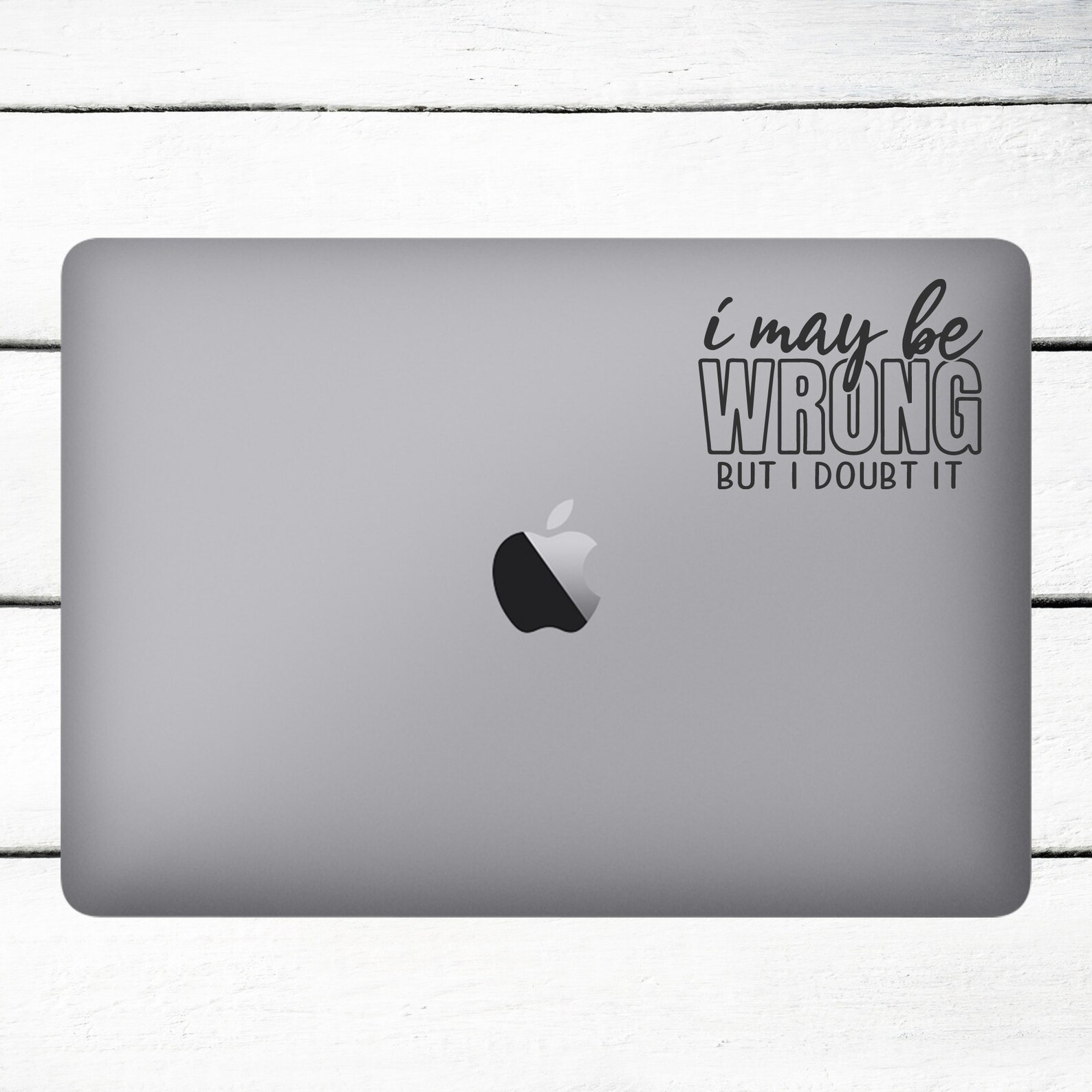 I Maybe Wrong but I Doubt It Vinyl Decal, Car, Tumbler, Laptop Sticker ...