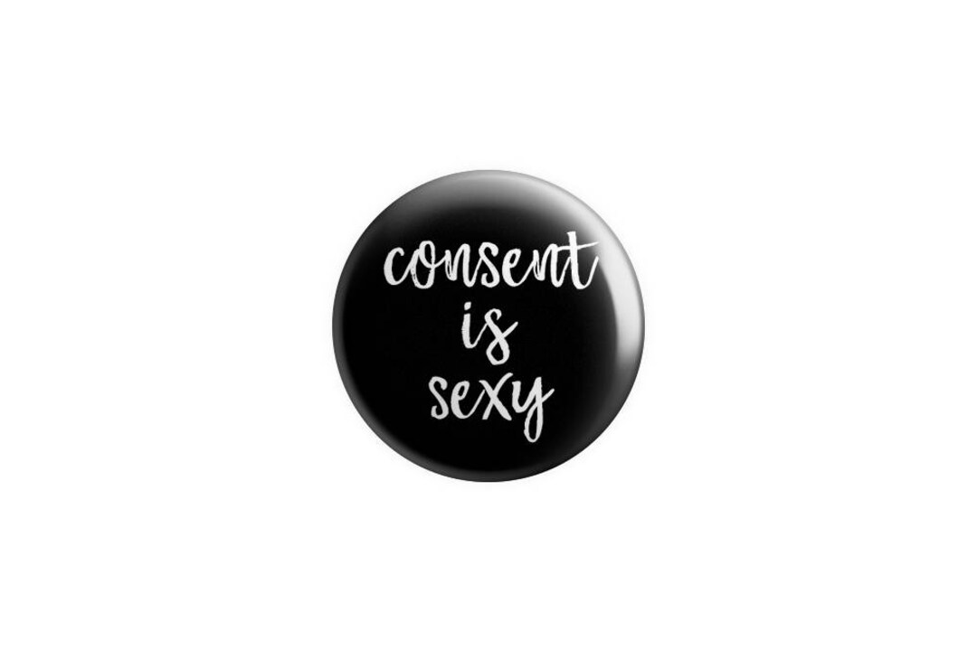 Consent Badge Consent is Sexy Feminist Button - Etsy