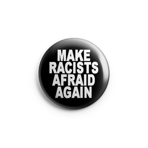 Make Racists Afraid Again Anti-racism Button Racism Pin | Etsy