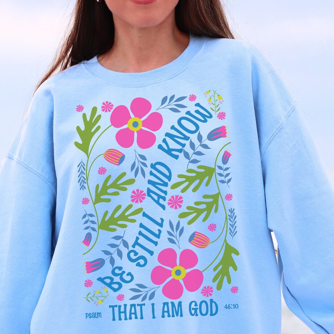 Christian Sweatshirt Jesus Shirt Bible Verse Christian Clothes Be Still ...