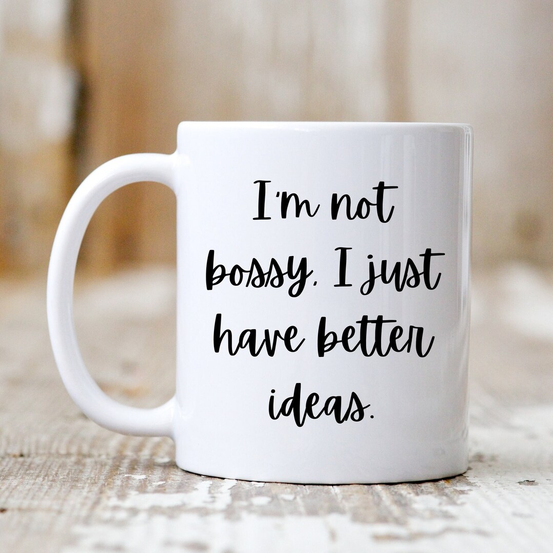 I'm Not Bossy Mug, Funny Office Gift, Better Ideas Mug, Co-worker Gift ...